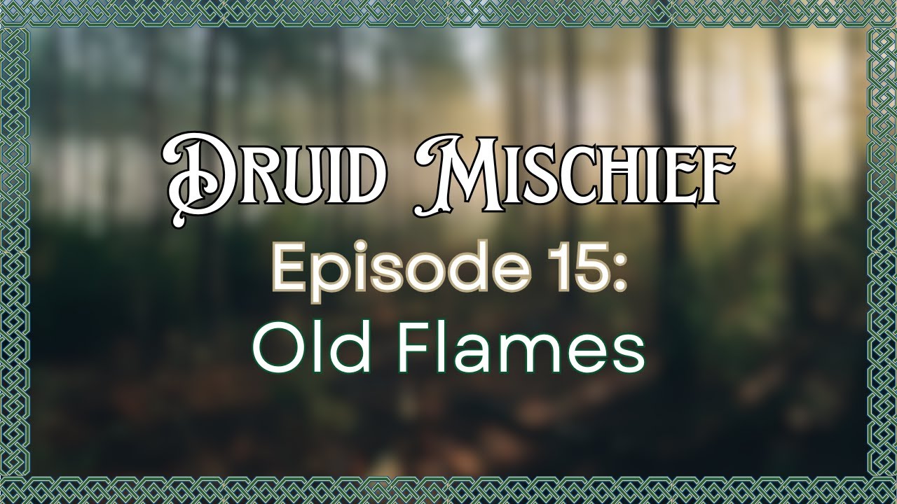 Druid Mischief | Ep. 15: Old Flames | Pathfinder/Spheres of Power TTRPG ...