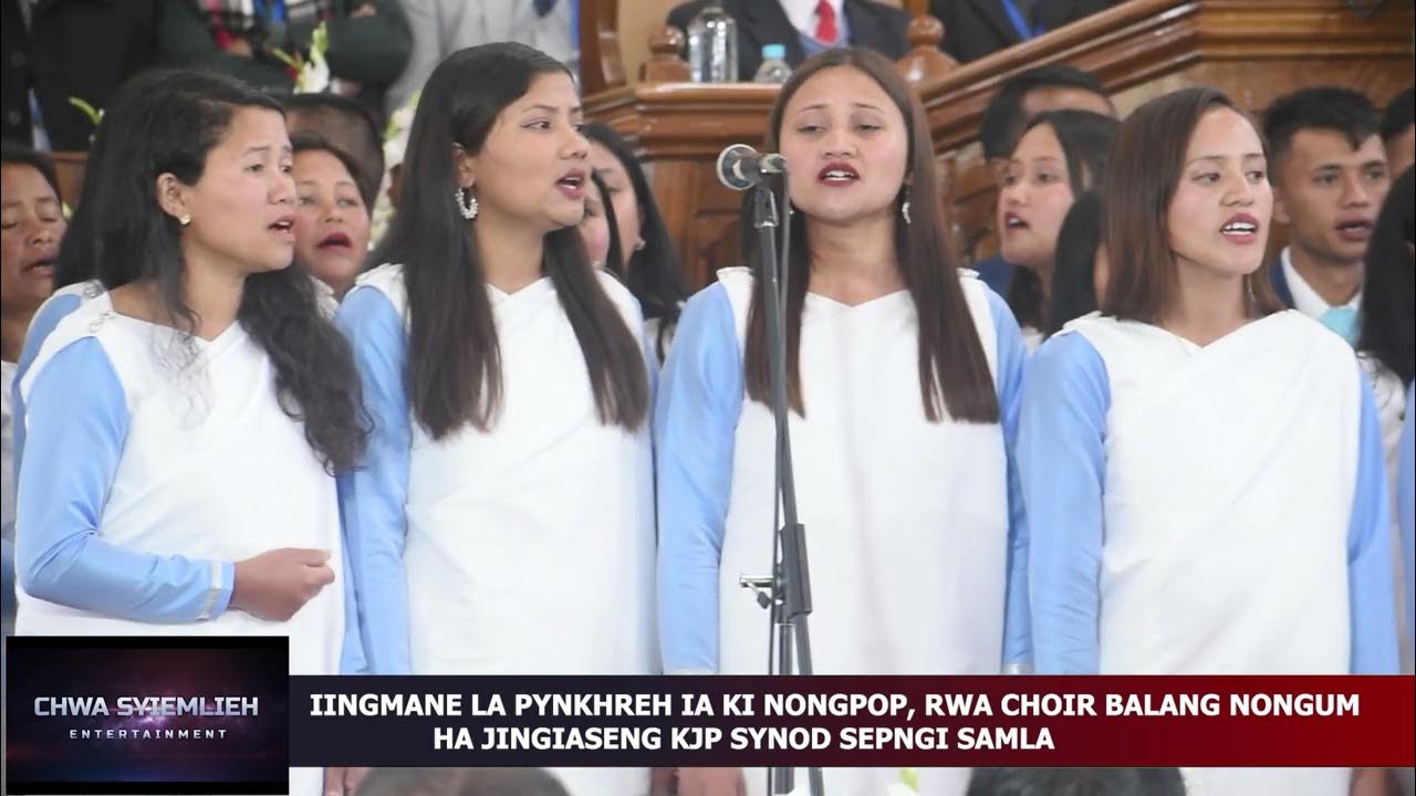 IINGMANE LA PYNKHREH IA KI NONGPOP, RWAI CHOIR BALANG NONGUM HA KJP SYNOD SEPNGI SAMLA HA NONGUM ...