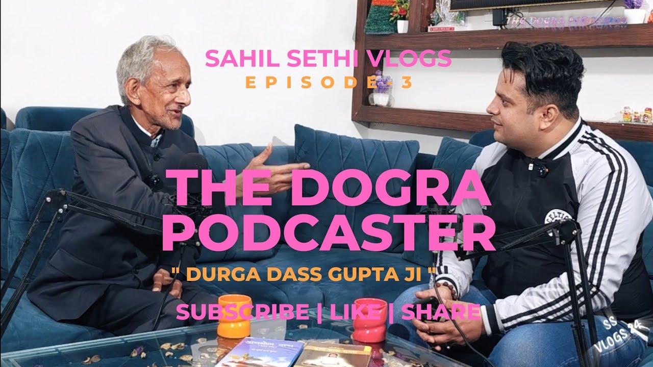 DURGA DAS GUPTA JI/ THE DOGRA PODCASTER/EPISODE-3/ SAHIL SETHI/ RAM PAL ...
