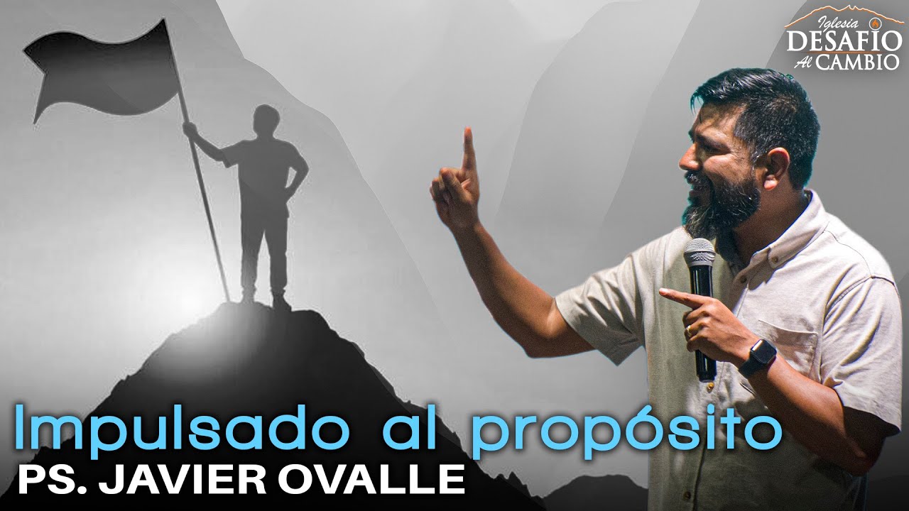 Impulsado al propósito | Ps. Javier Ovalle | Domingo 26 de Octubre ...