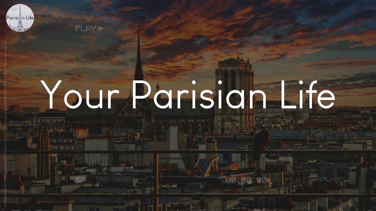 Your Parisian Life - songs to chill to in Paris - YouTube