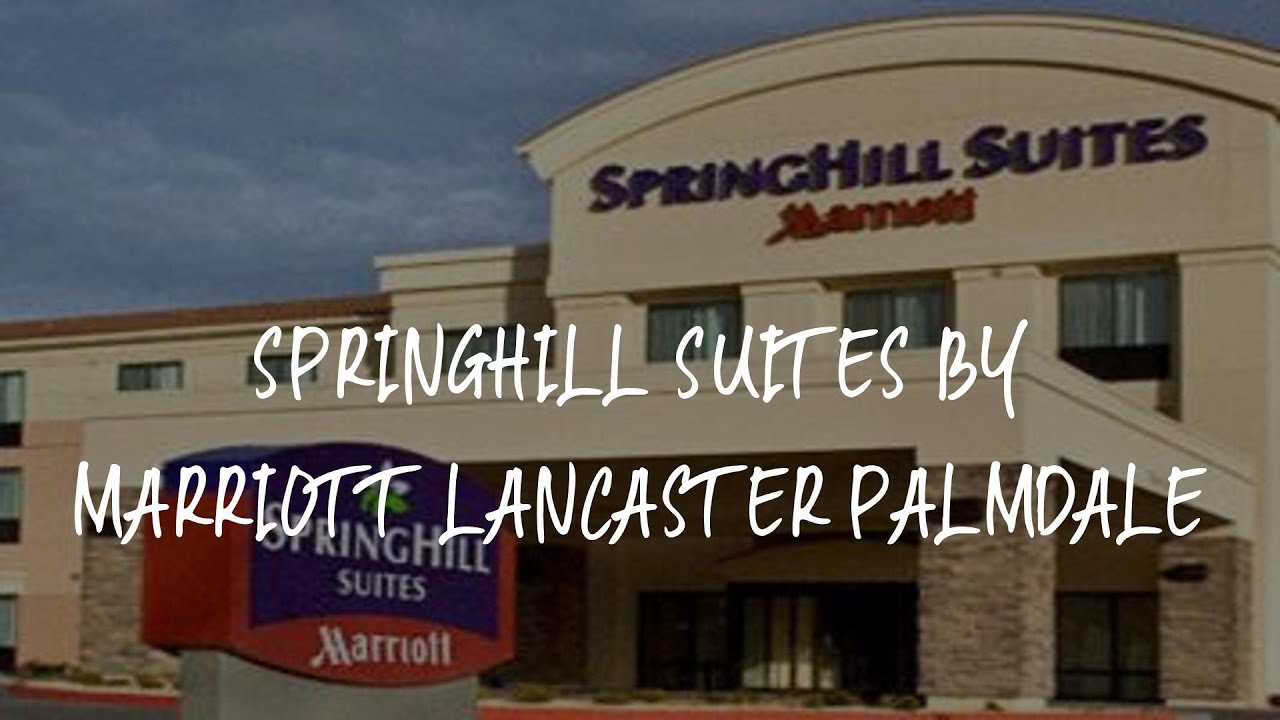 SpringHill Suites by Marriott Lancaster Palmdale Review - Lancaster ...
