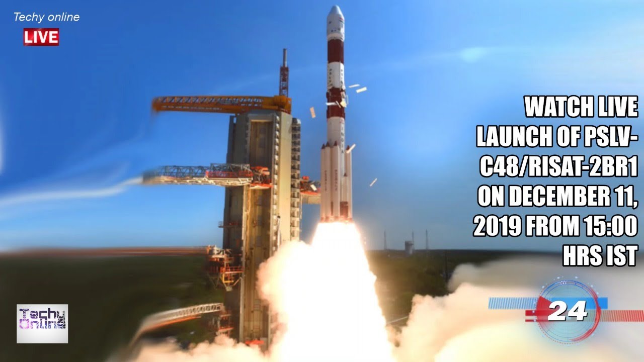 Watch Live launch of PSLV-C48/RISAT-2BR1 on December 11, 2019 from 15: ...