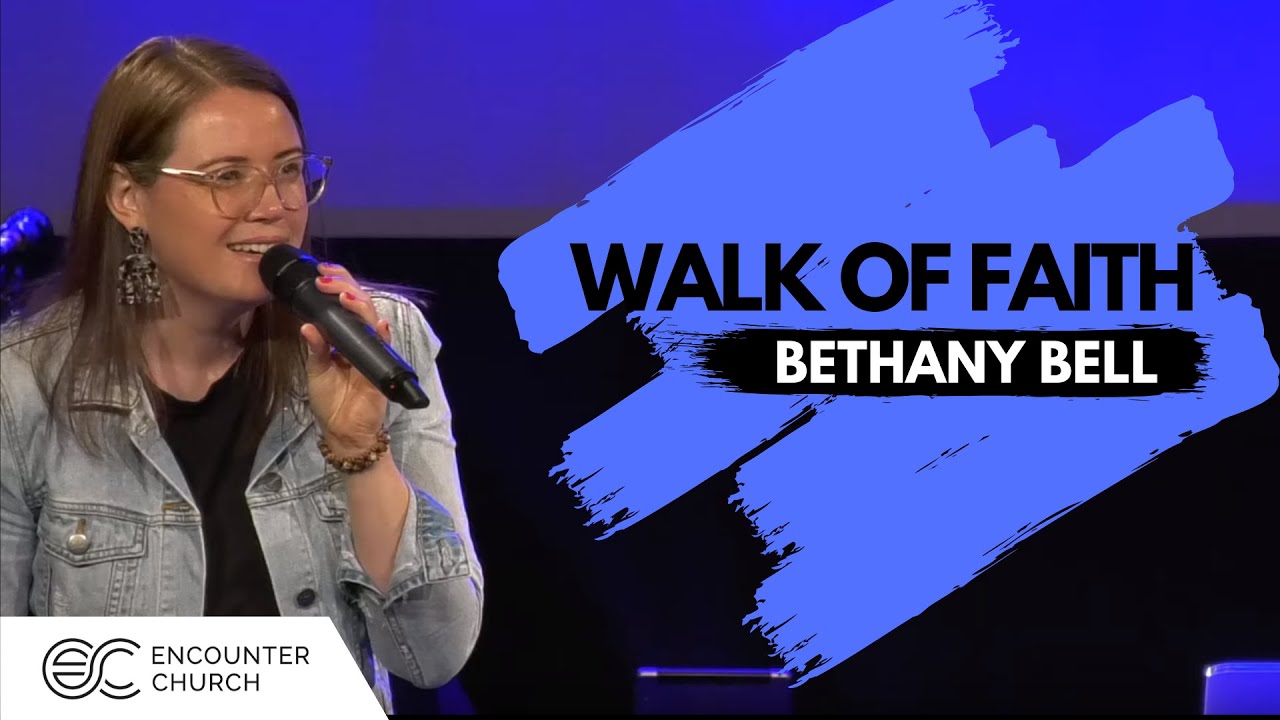WALK OF FAITH - Bethany Bell - Encounter Church TV - YouTube