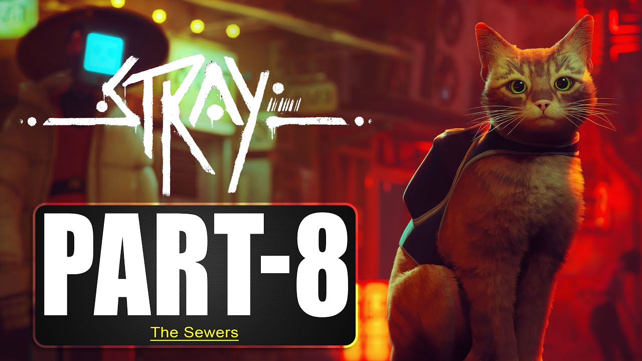 Stray Gameplay Walkthrough - Chapter 8: The Sewers | Part 8 [MAX ...