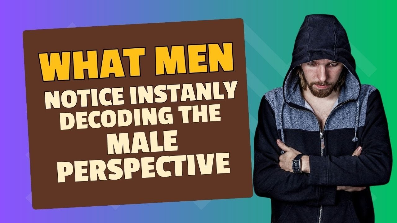 What Men Notice Instantly - Decoding the Male Perspective - YouTube