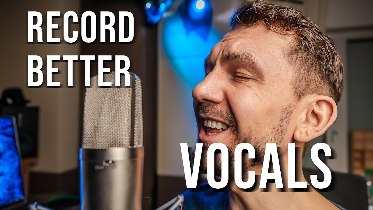 How to Record Better Vocals - 4 Tips for a Better Sound Without ...