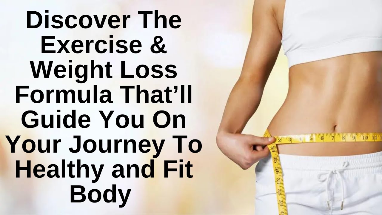 Discover The Exercise & Weight Loss Formula On Your Journey To Healthy ...