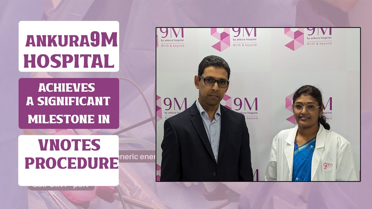 Ankura9M Hospitals Completes 100+ Sucessfull vNotes Procedure | Dr ...