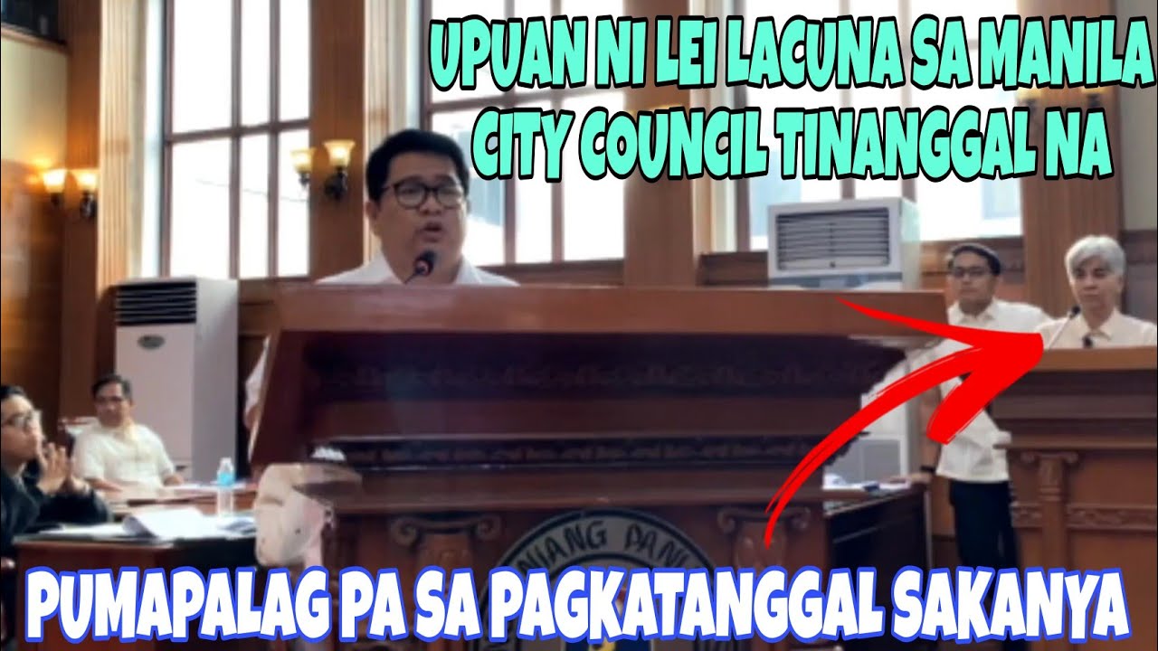 UPUAN NI LEI LACUNA SA MANILA CITY COUNCIL TINANGGAL NA!!! PUMAPALAG PA ...