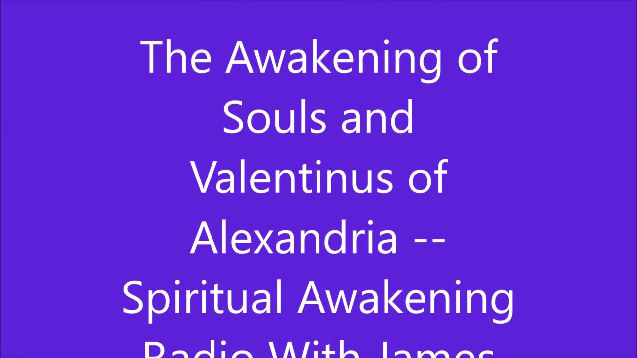 The Awakening of Souls and Valentinus of Alexandria -- Spiritual ...