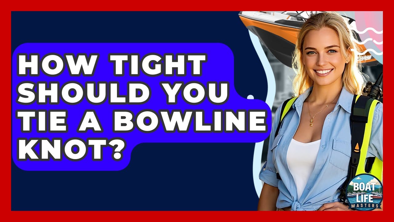 How Tight Should You Tie A Bowline Knot? - Boat Life Masters - YouTube
