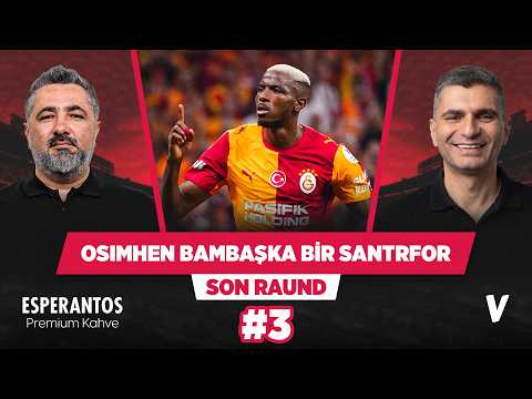 Osimhen anormal derecede iyi | Serdar Ali Çelikler, Ilgaz Çınar | Son Raund #3