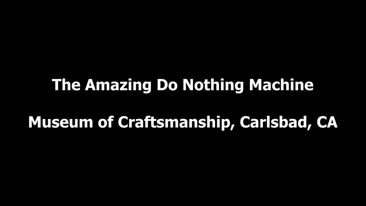 the amazing do nothing machine at the museum of craftsmanship. - YouTube