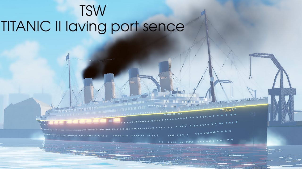 ROBLOX Tiny Sailor's WORLD™ TITANIC II LAEVING PORT sence - YouTube