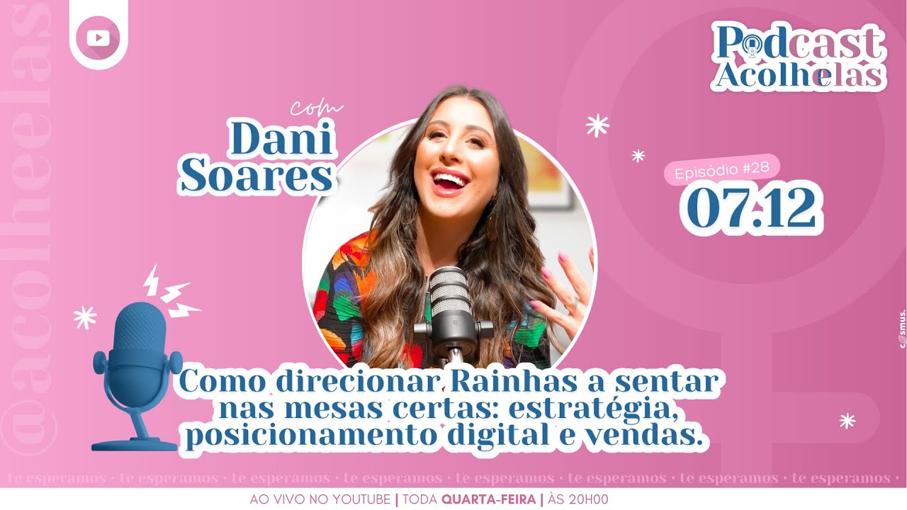 Estratégia, posicionamento digital e vendas - Dani Soares | Podcast Acolhe Elas #027 - YouTube