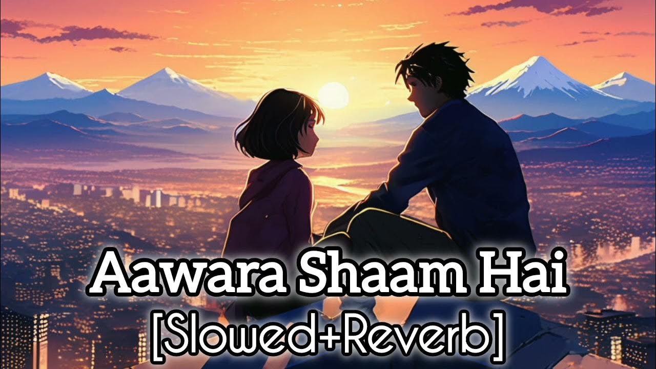 Aawara Shaam Hai (Slowed+Reverb) Lofi Song #lofimusic #slowedandreverb #romantic # ...