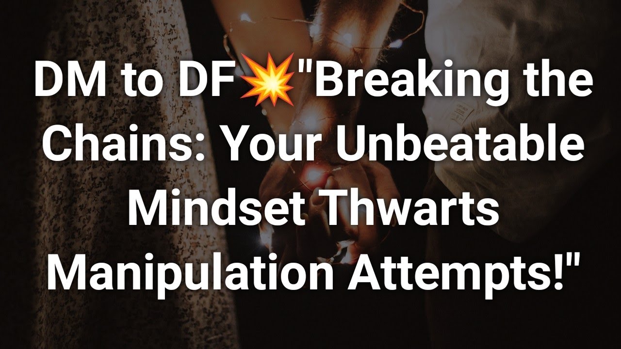 DM to DF💥"Breaking the Chains: Your Unbeatable Mindset Thwarts ...