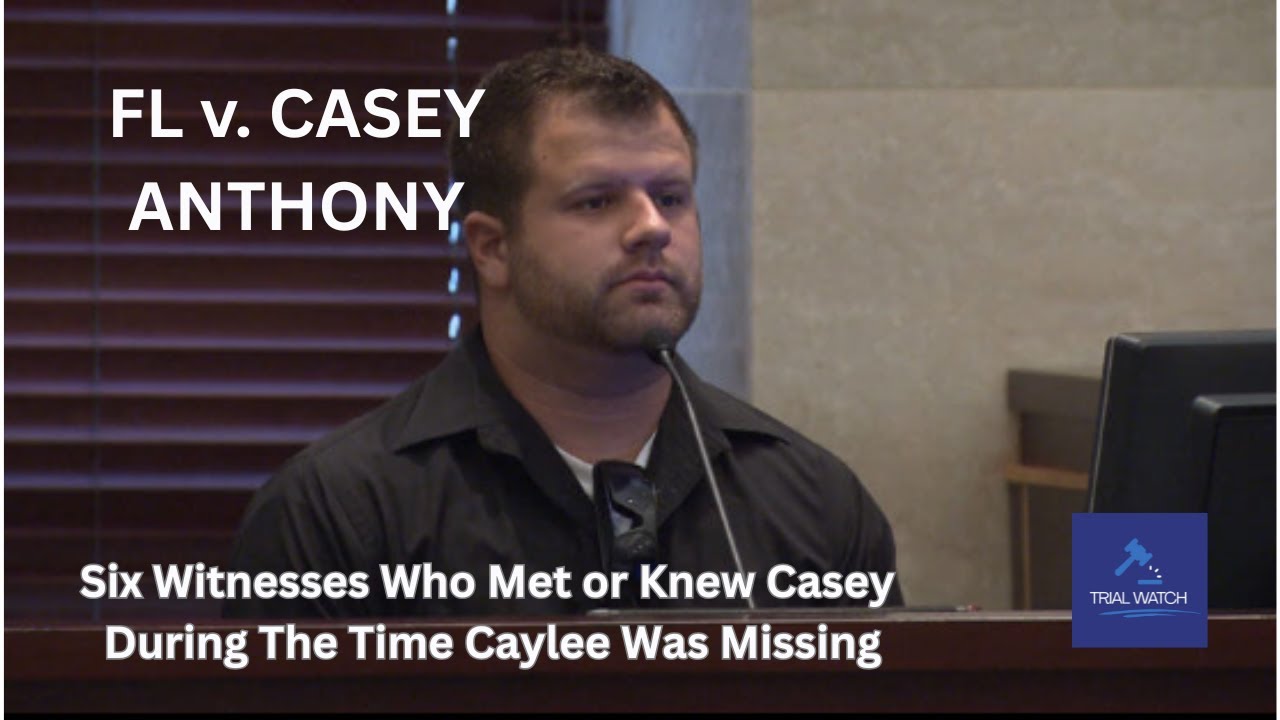FL v. Casey Anthony | Part 11 - 6 Witnesses Who Met or Knew Casey ...