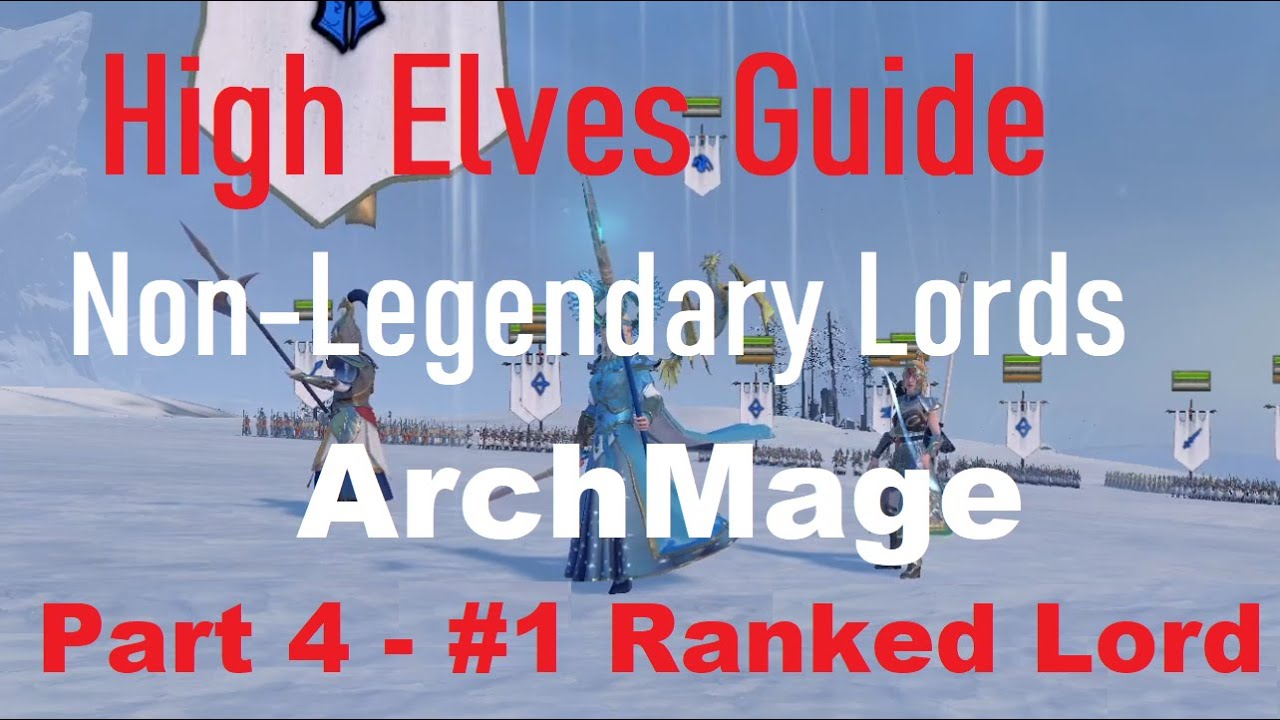 High Elves Non-Legendary Lords Guide (Part 4 - Arch-Mage) Rank #1 - YouTube