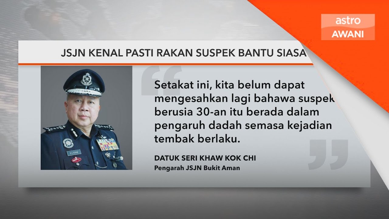 Tembakan di Setia Alam: JSJN kenal pasti rakan suspek bantu siasatan ...