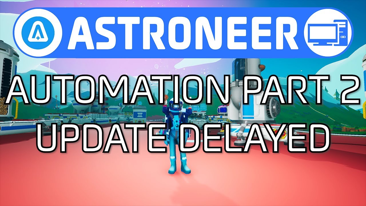 Astroneer Automation Update 2 was Delayed & Why That is a Good Thing ...