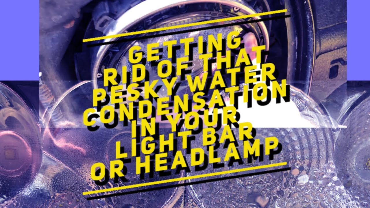 Annoying Water Condensation in your Light Bar or Headlight? - YouTube
