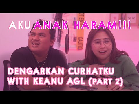 AKU ANAK HARAM!! SPECIAL EPISODE WITH KEANU AGL PART 2 | DENGARKAN CURHATKU