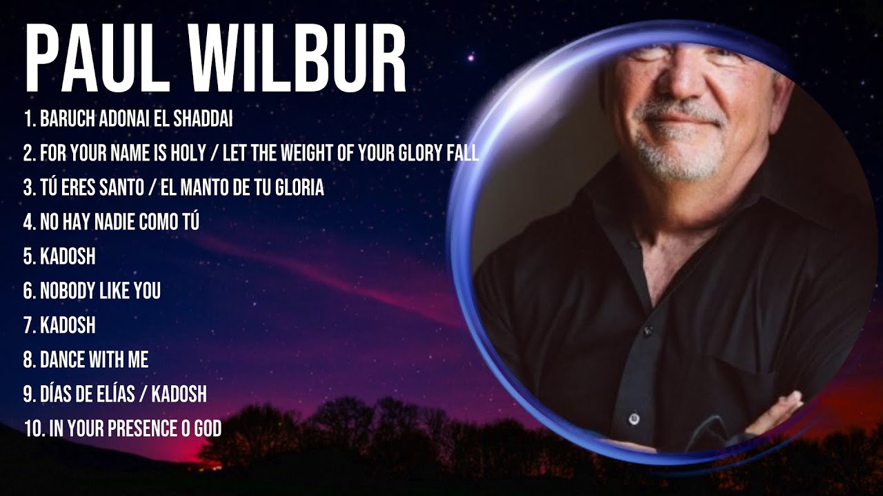 Paul Wilbur ~ Best Christian Worship Songs ~ Top Praise Worship Songs ...