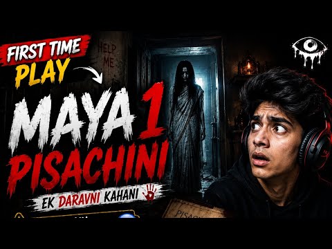 😱 MAYA 1 PISACHINI | FIRST TIME PLAY | Ye Pisachini Mujhe Chhodne Wali Nahi Hai 👻🔥