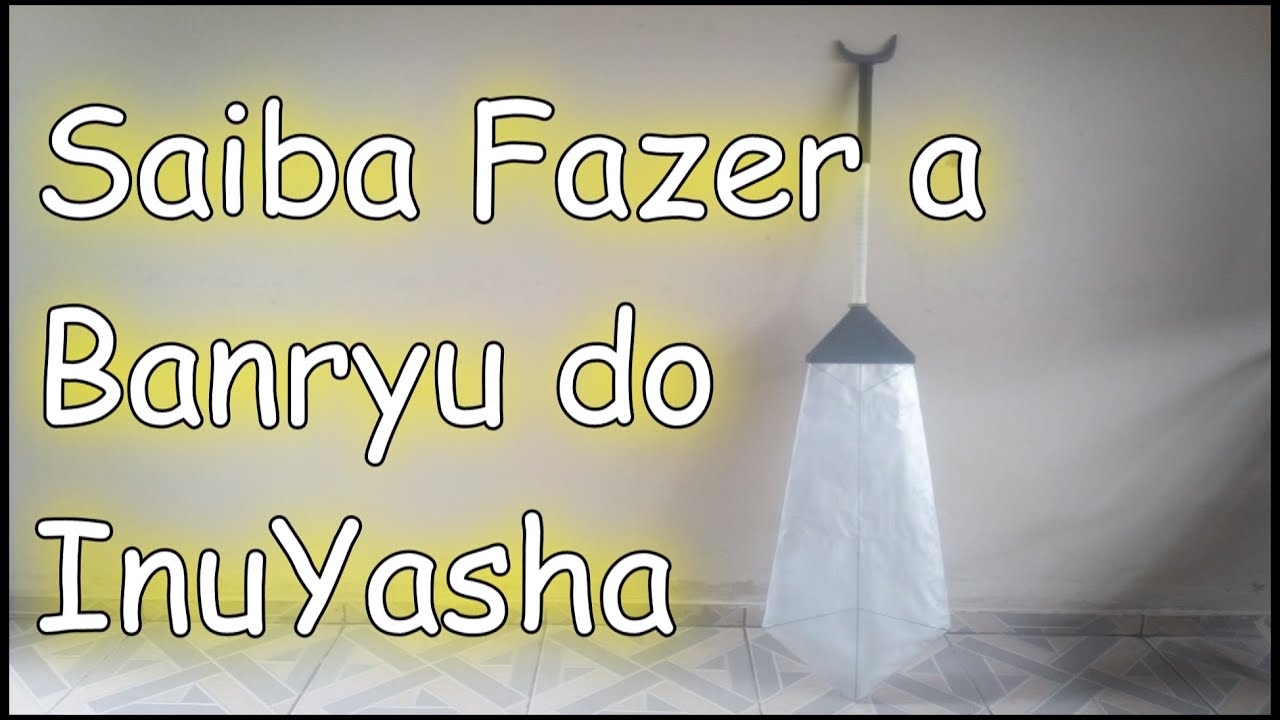 Saiba Fazer a Banryu do Anime InuYasha - YouTube