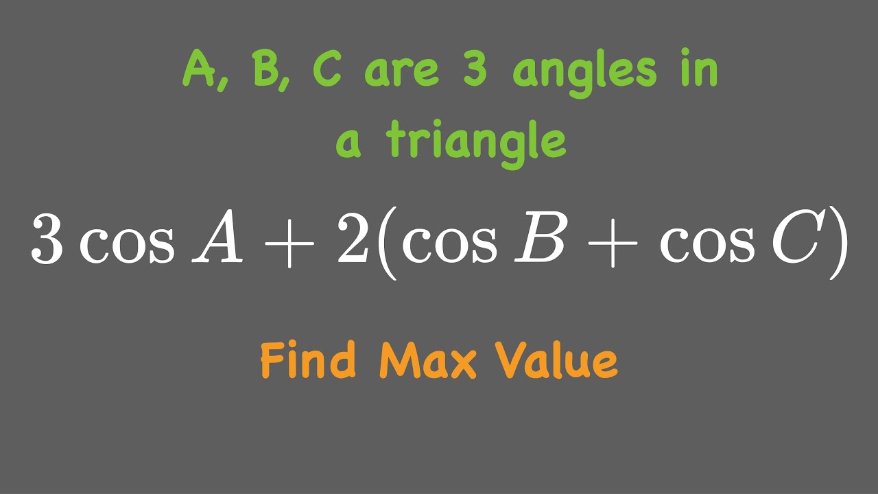 Find The Max Of 3cosA + 2(cosB + cosC) | ABC is a triangle - YouTube