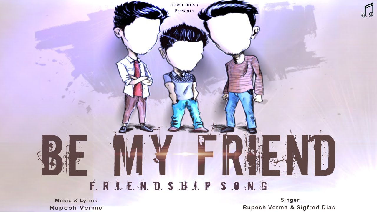 Friendship Song - Be My Friend (Lyrics Video ) | Rupesh Verma Original ...