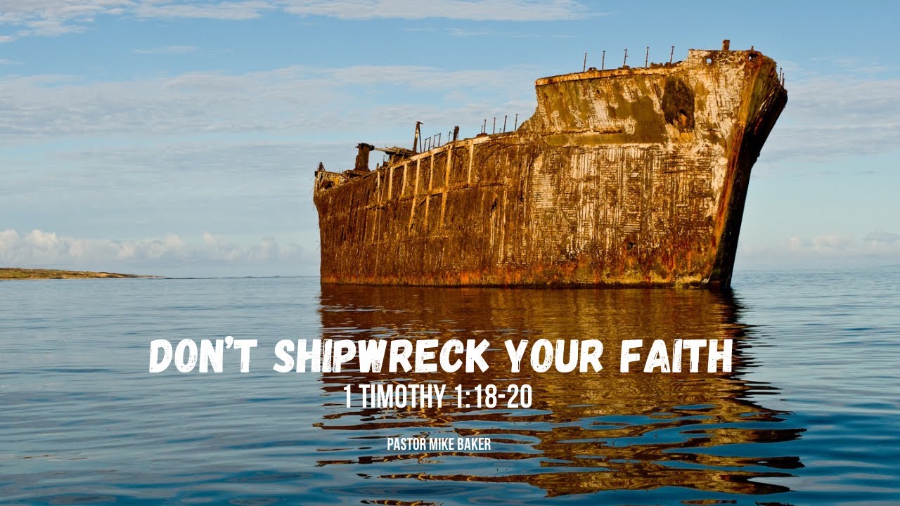 Don’t Shipwreck Your Faith - 1 Timothy 1:18-20 - YouTube