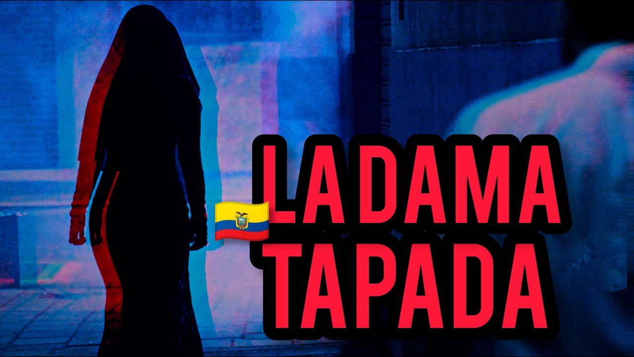 La Dama Tapada story[MITOS Y LEYENDAS TERRORIFICAS DE GUAYAQUIL ECUADOR ...