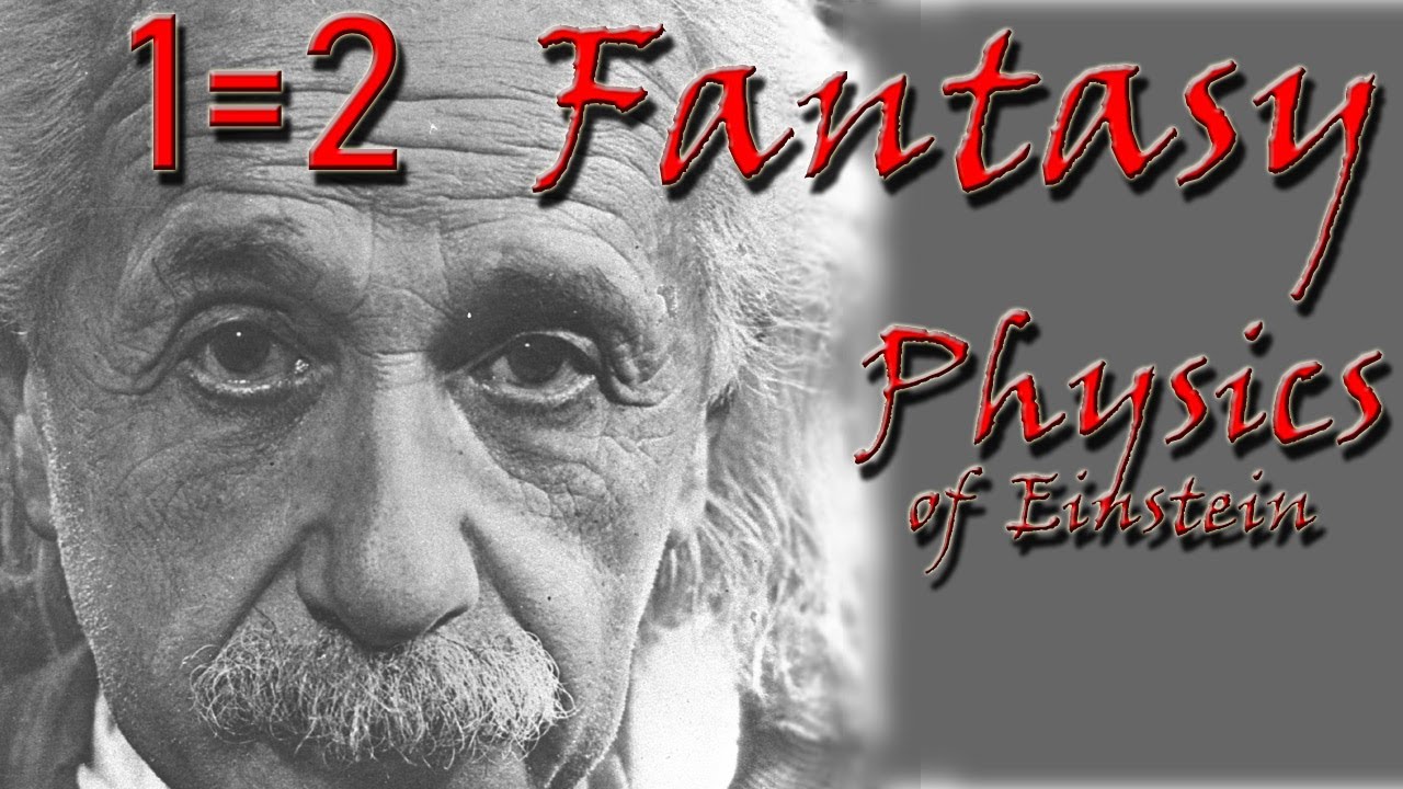 Einstein Relativity 1=2 Fantasy Physics, Wave-Particle Duality, Photon ...