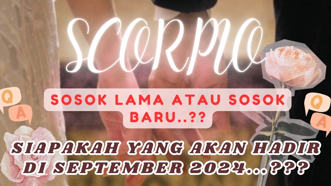 SCORPIO ️ Siapakah Yang Akan Hadir Di Bulan SEPTEMBER 2024, Sosok Lama ...
