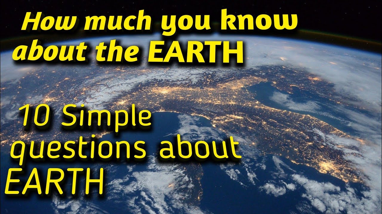 How much you know about Earth, 10 simple question about earth, mind ...