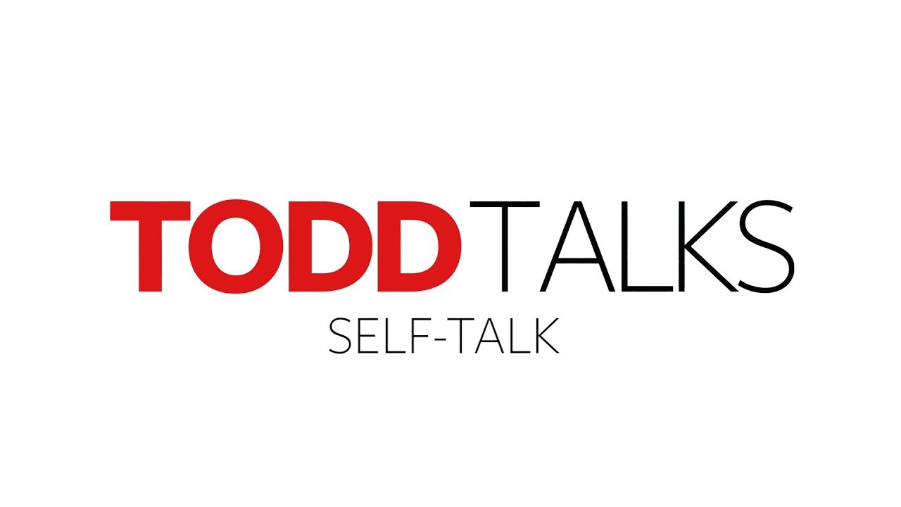 Todd Talks - Self Talk (1 of 5) - YouTube