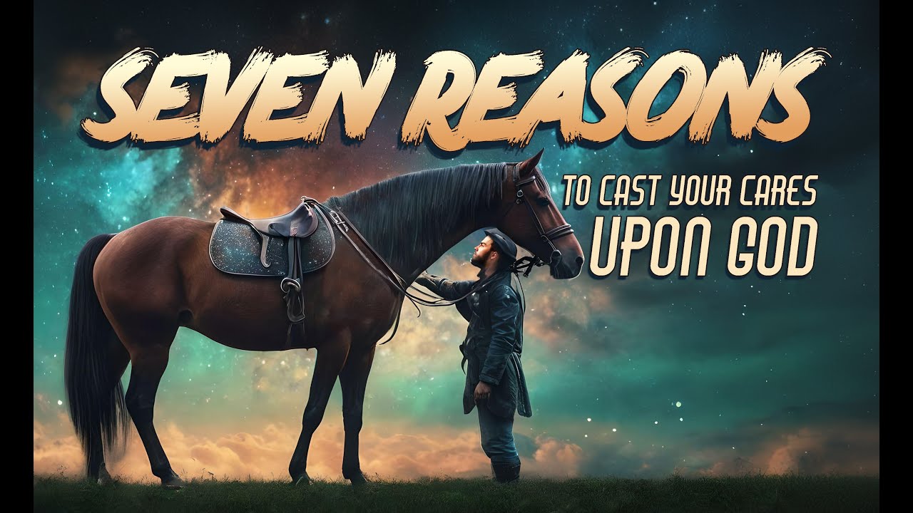 7 Reasons to Cast Your Cares Upon God - YouTube