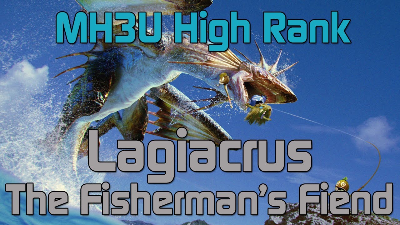[MH3U] Monster Hunter 3 Ultimate - High Rank Lagiacrus - The Fisherman ...