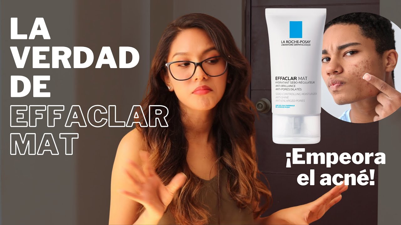 La VERDAD de EFFACLAR MAT de La Roche Posay: 🔎 controla acné o saca más ...