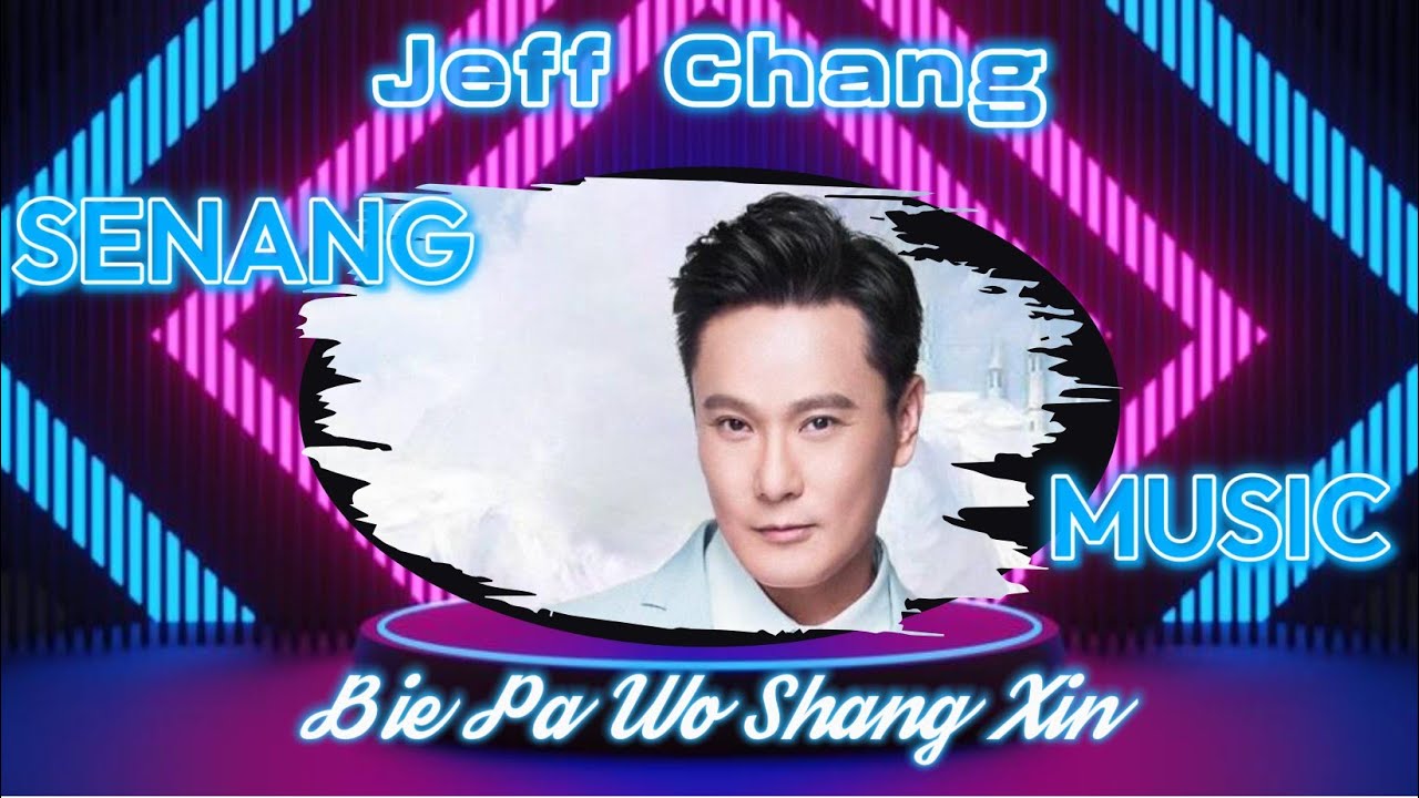 Jeff Chang 张信哲 - Bie Pa Wo Shang Xin 别怕我伤心 || Jangan Takut Aku Bersedih || Pinyin || Lirik Lagu ...