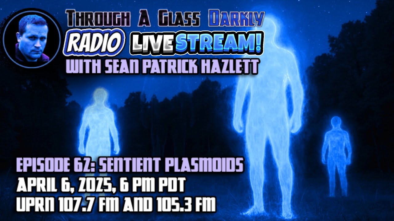 Through A Glass Darkly Radio: Sentient Plasmoids and the Human Soul ...