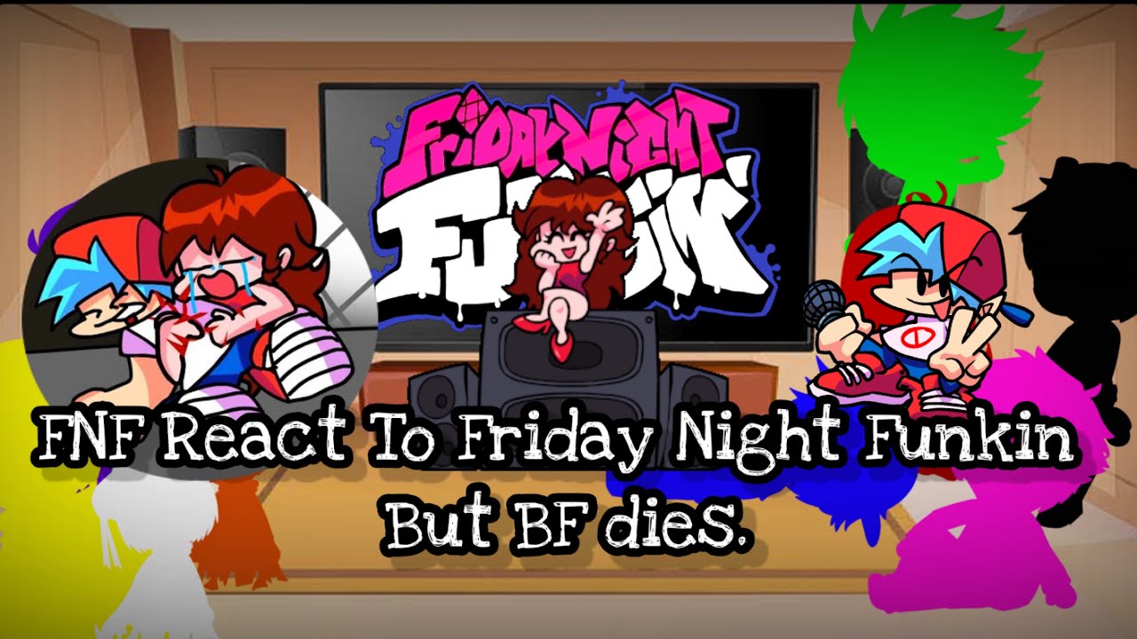 FNF React To Friday Night Funkin' But BF dies||FRIDAY NIGHT FUNKIN ...