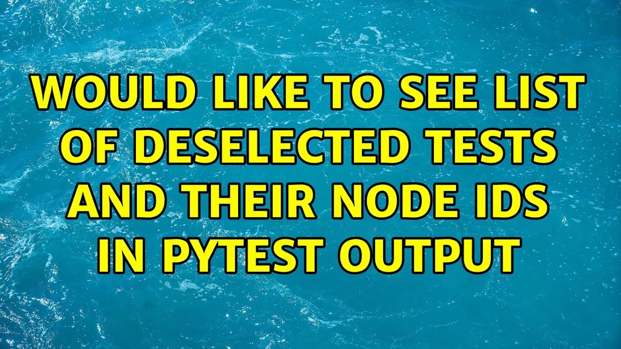 Would Like To See List Of Deselected Tests And Their Node Ids In Pytest would-like-to-see-list-of-deselected-tests-and-their-node-ids-in-pytest