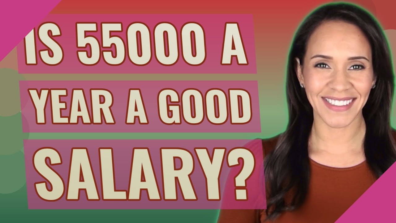 Is 55000 A Year A Good Salary YouTube