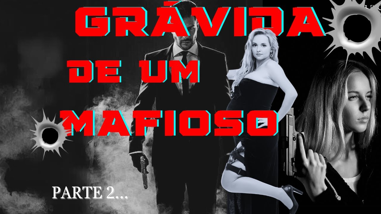 GRÁVIDA DE UM MAFIOSO: PARTE 2 - YouTube
