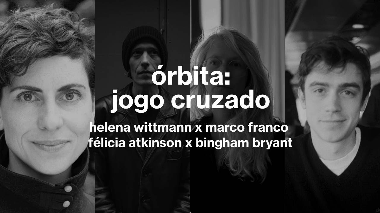 órbita #37: jogo cruzado — helena wittmann x marco franco / félicia ...