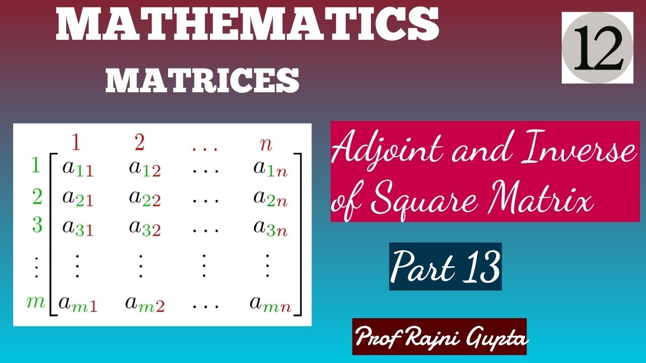 Adjoint and Inverse of a Square MATRIX class XII by Prof.Rajni Gupta ...